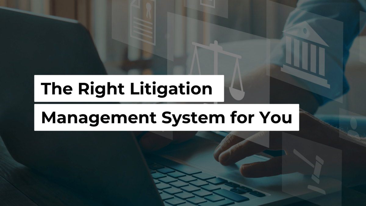 The Right Litigation Management System for You • JurisTech
